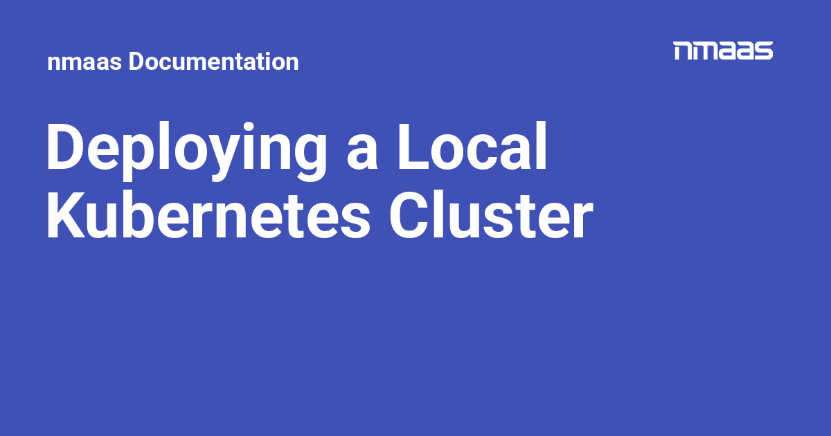 Deploying a Local Kubernetes Cluster - nmaas Documentation