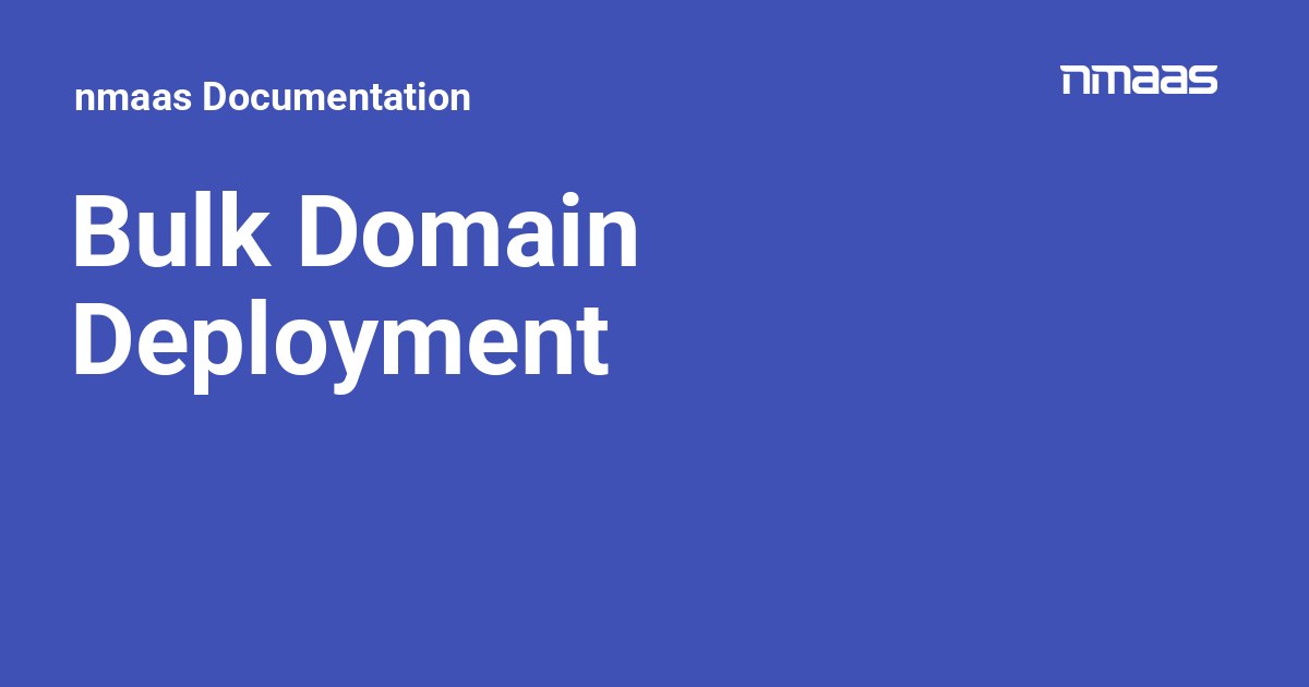 Bulk Domain Deployment Nmaas Documentation